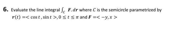 Solved 6. Evaluate the line integral r(t) = ,0 | Chegg.com