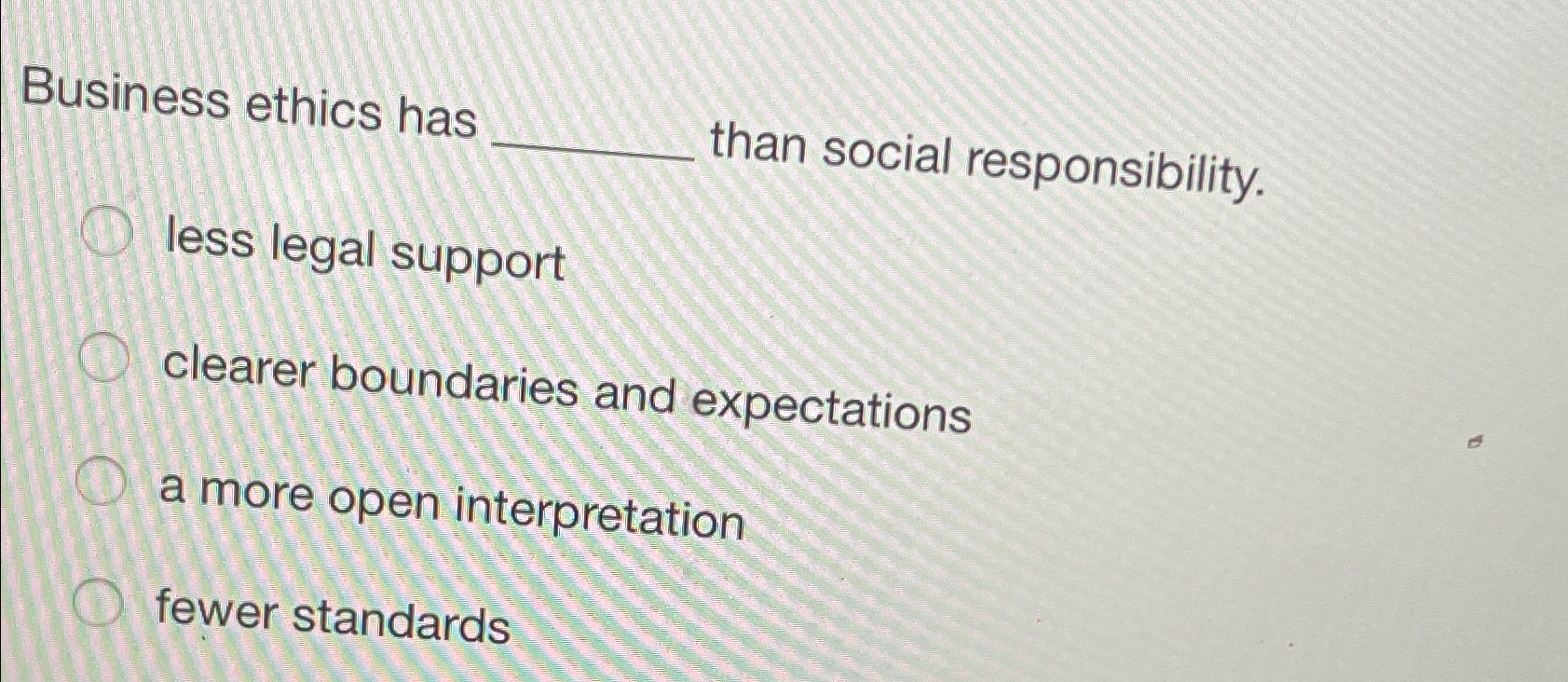Solved Business ethics has than social responsibility.less | Chegg.com