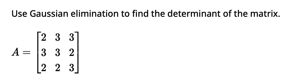 Use Gaussian elimination to find the determinant of | Chegg.com