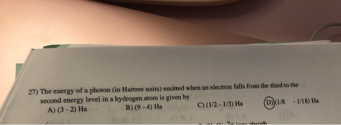 Solved 27) The energy of a photon (in Hartree units) emitted | Chegg.com