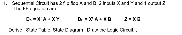 Solved Sequential Circuit has 2 ﻿flip flop A and B,2 ﻿inputs | Chegg.com