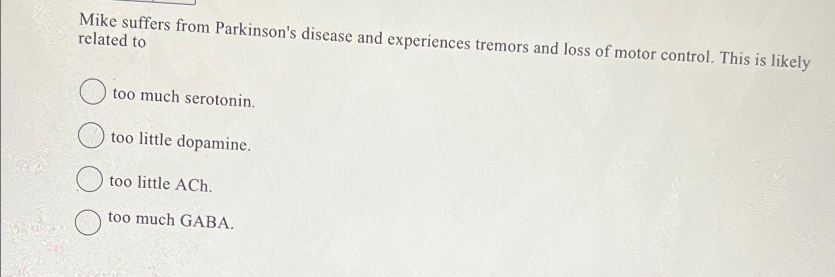 Solved Mike suffers from Parkinson's disease and experiences | Chegg.com