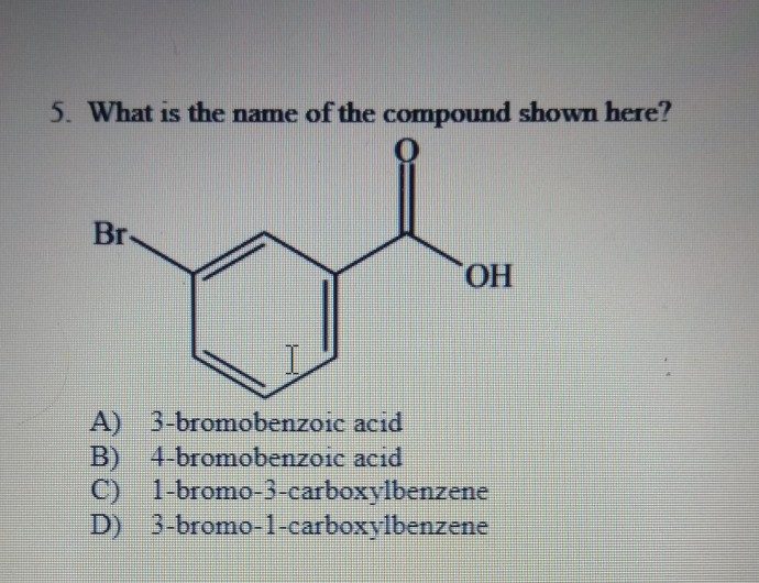 Solved 5. What is the name of the compound shown here? Br A) | Chegg.com