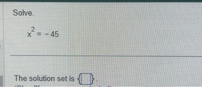 Solved Solve. x2=−45 The solution set is | Chegg.com