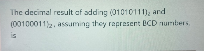 Solved The decimal result of adding (01010111)2 and | Chegg.com
