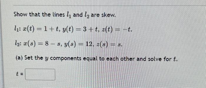 Solved Show that the lines l1 and l2 are skew. | Chegg.com