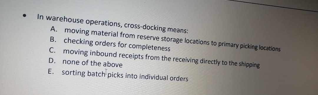 In warehouse operations, cross-docking means:A. | Chegg.com