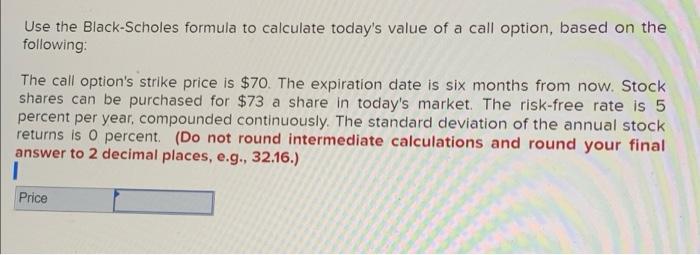 Solved Use the Black-Scholes formula to calculate today's | Chegg.com