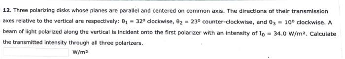 Solved 12. Three polarizing disks whose planes are parallel | Chegg.com