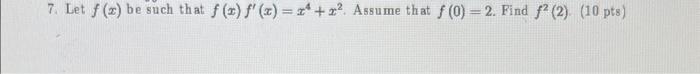 Solved 7. Let f(x) be such that f(x)f′(x)=x4+x2. Assume that | Chegg.com Solved 7. Let f(x) be such that f(x)f′(x)=x4+x2. Assume that | Chegg.com