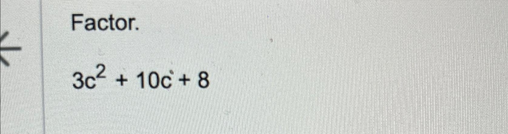 Solved Factor.3c2+10c+8 | Chegg.com
