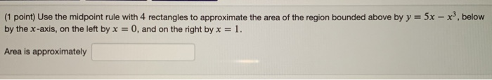 Solved (1 point) Use the midpoint rule with 4 rectangles to | Chegg.com