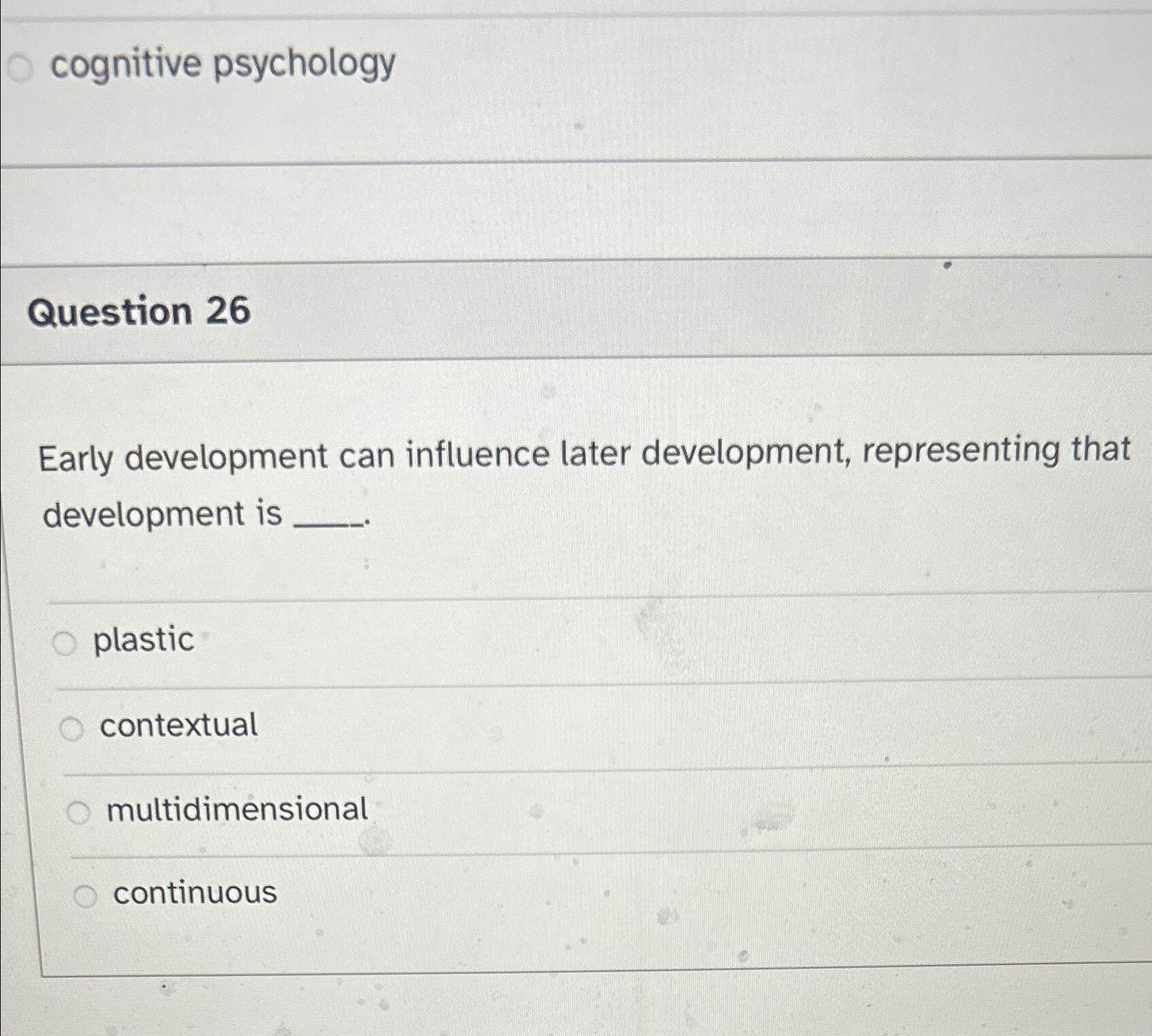 Solved cognitive psychologyQuestion 26Early development can | Chegg.com