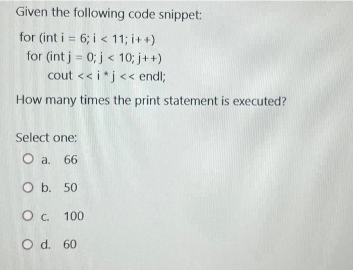 Solved Given the following code snippet: for (int i = 6; i