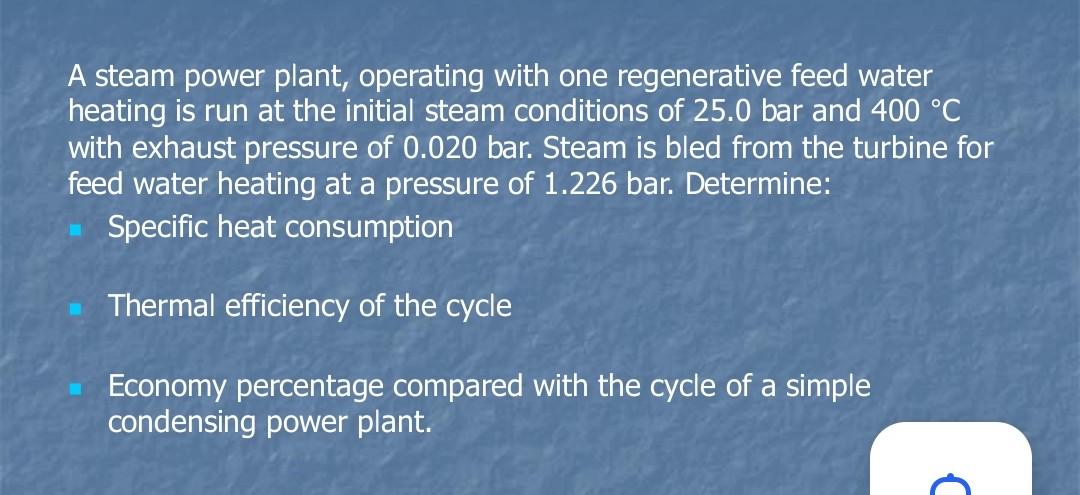 Solved A steam power plant, operating with one regenerative | Chegg.com