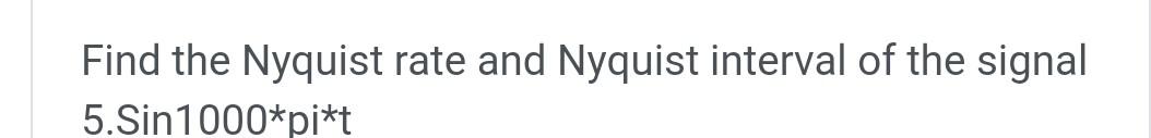 Solved Find the Nyquist rate and Nyquist interval of the | Chegg.com