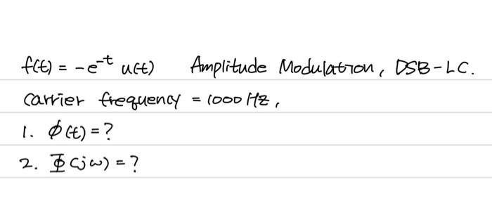 Solved f(t)=−e−tu(t) Amplitude Modulation, DSB-LC. carrier | Chegg.com