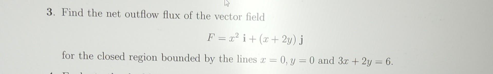 Solved 3. Find the net outflow flux of the vector field | Chegg.com