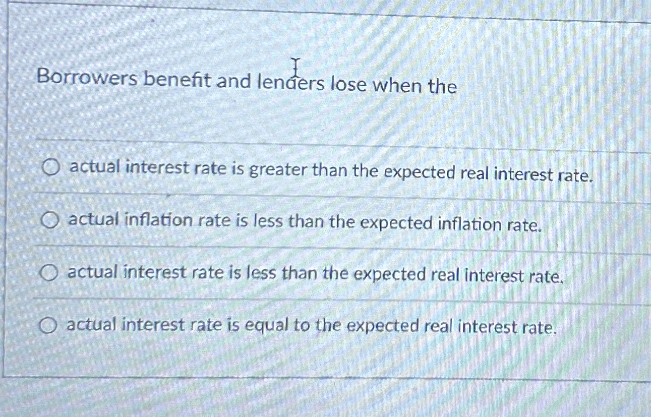 Solved Borrowers benefit and lenaers lose when theactual | Chegg.com