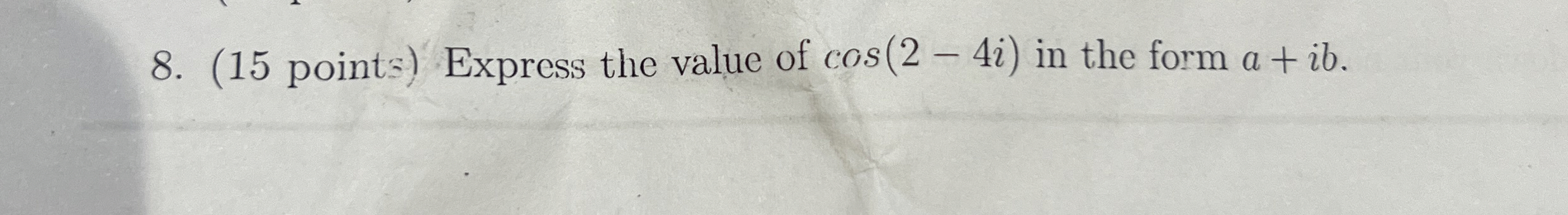 Solved (15 ﻿points) ﻿Express the value of cos(2-4i) ﻿in the | Chegg.com