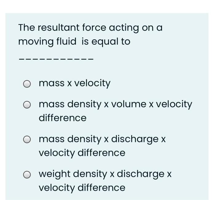 Solved The resultant force acting on a moving fluid is equal | Chegg.com