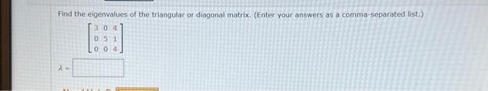 Solved Find the eigenvalues of the triangular or diagonal | Chegg.com