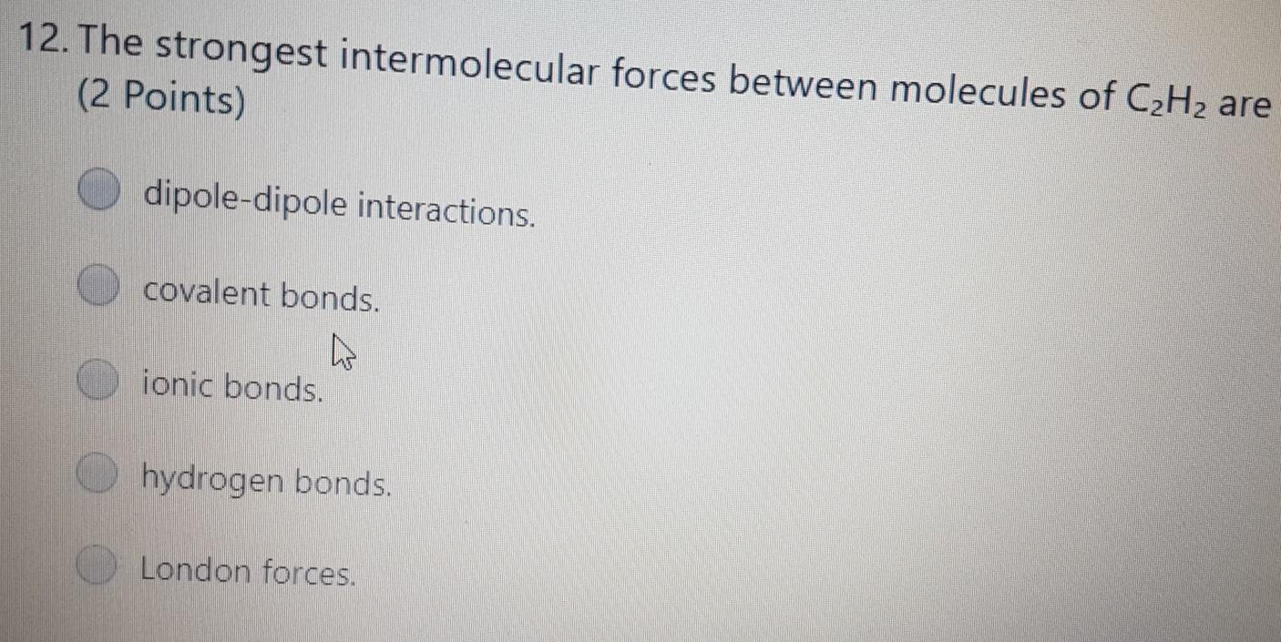 Solved 12. The strongest intermolecular forces between | Chegg.com