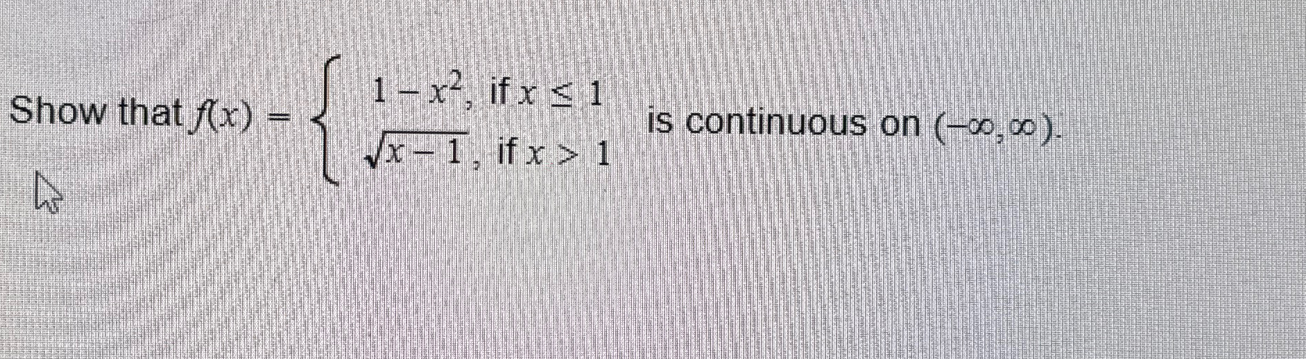 Solved Show that f(x)={1-x2, if x≤1x-12, if x>1 ﻿is | Chegg.com