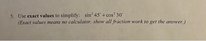 Solved 5. Use exact values to simplify: sin245∘+cos230∘ | Chegg.com