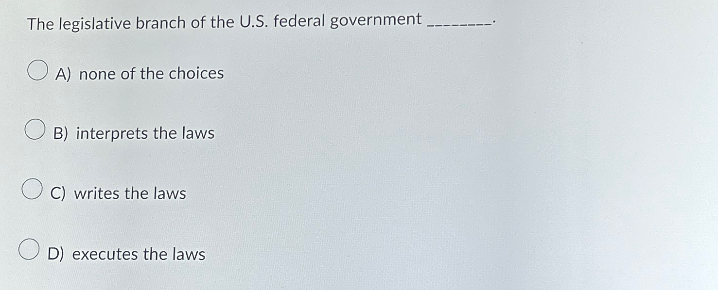 Solved The legislative branch of the U.S. ﻿federal | Chegg.com