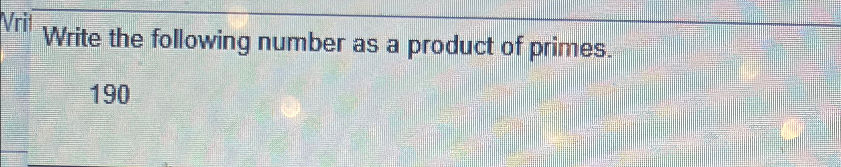 Solved Write the following number as a product of primes.190 | Chegg.com