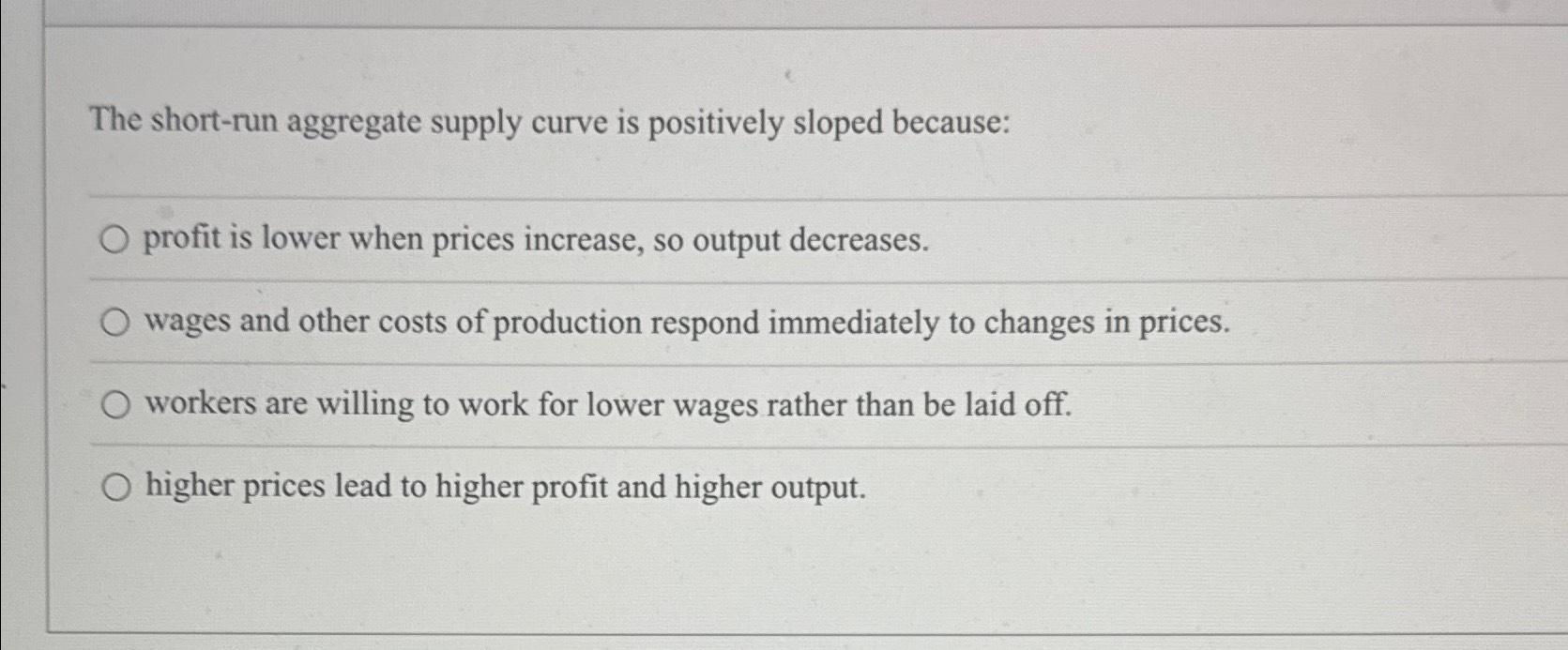 Solved The short-run aggregate supply curve is positively | Chegg.com