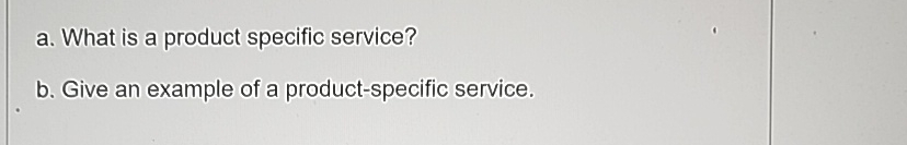 Solved a. ﻿What is a product specific service?b. ﻿Give an | Chegg.com