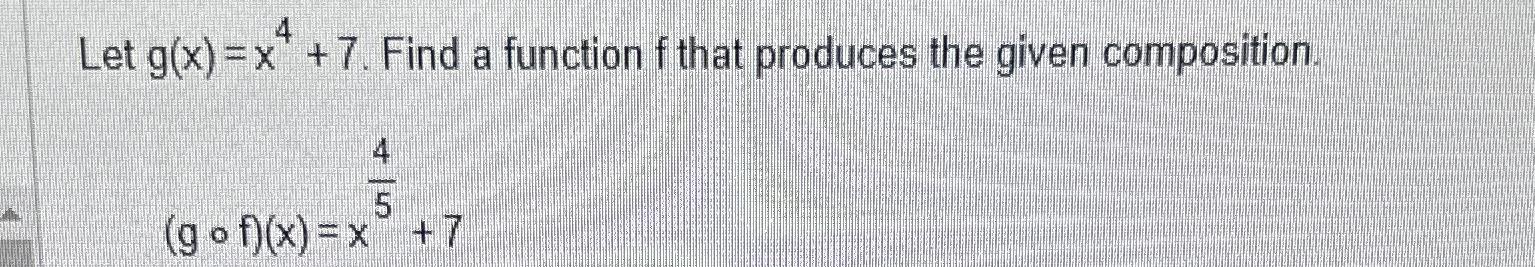 Solved Let g(x)=x4+7. ﻿Find a function f ﻿that produces the | Chegg.com