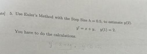 Solved Use Euler's Method with the Step Size h=0.5, ﻿to | Chegg.com