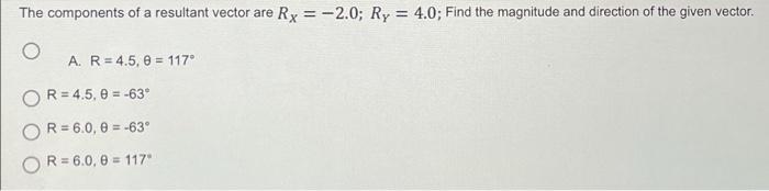 Solved The components of a resultant vector are Rx = -2.0; | Chegg.com