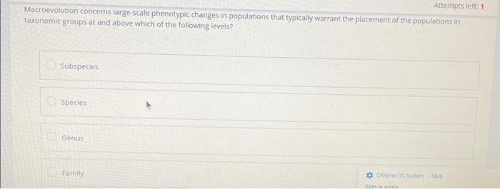 Solved Attempts left: 1 Macroevolution concerns large scale | Chegg.com