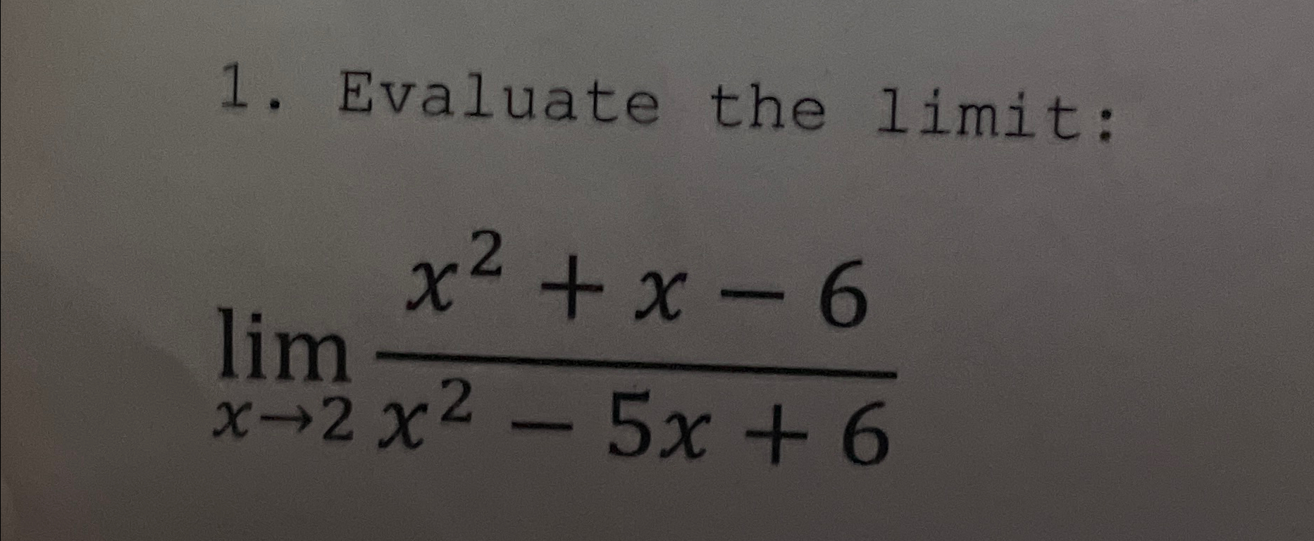 Solved Evaluate the limit:limx→2x2+x-6x2-5x+6 | Chegg.com
