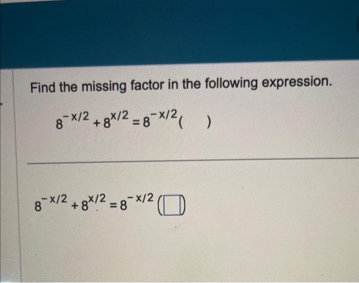 Solved Find the missing factor in the following expression. | Chegg.com
