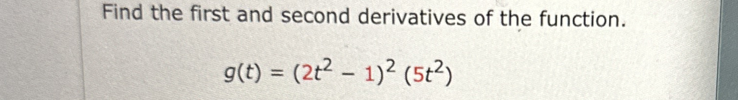 Solved Find the first and second derivatives of the | Chegg.com