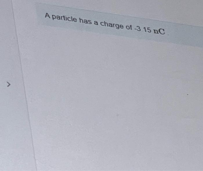Solved A particle has a charge of −315nCExpress your answer | Chegg.com
