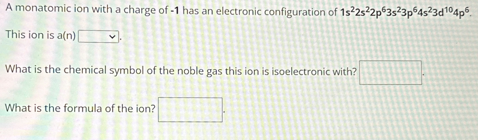 Solved A monatomic ion with a charge of -1 ﻿has an | Chegg.com