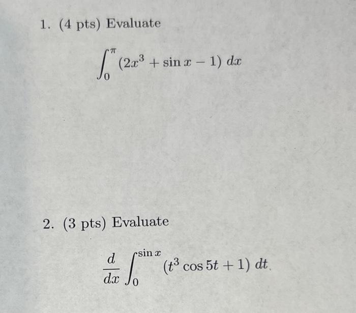 Solved 1. (4 pts) Evaluate ∫0π(2x3+sinx−1)dx 2. (3 pts) | Chegg.com