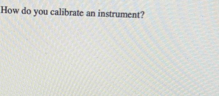 Solved How do you calibrate an instrument? | Chegg.com