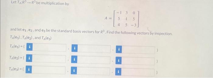 Solved Let TA:R3→R3 be multiplication by Λ=⎣⎡−15431505−3⎦⎤ | Chegg.com