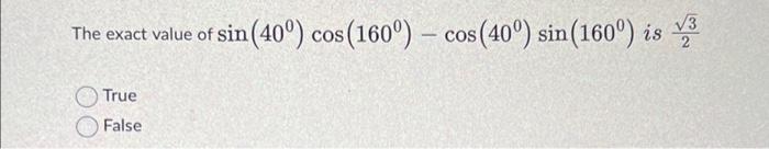 Solved The exact value of sin (40⁰) cos (160°) - cos (40°) | Chegg.com
