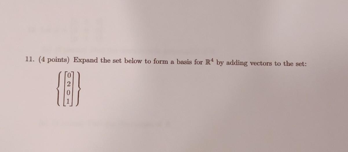 Solved 11. (4 points) Expand the set below to form a basis | Chegg.com
