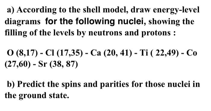 Solved a) According to the shell model, draw energy-level | Chegg.com