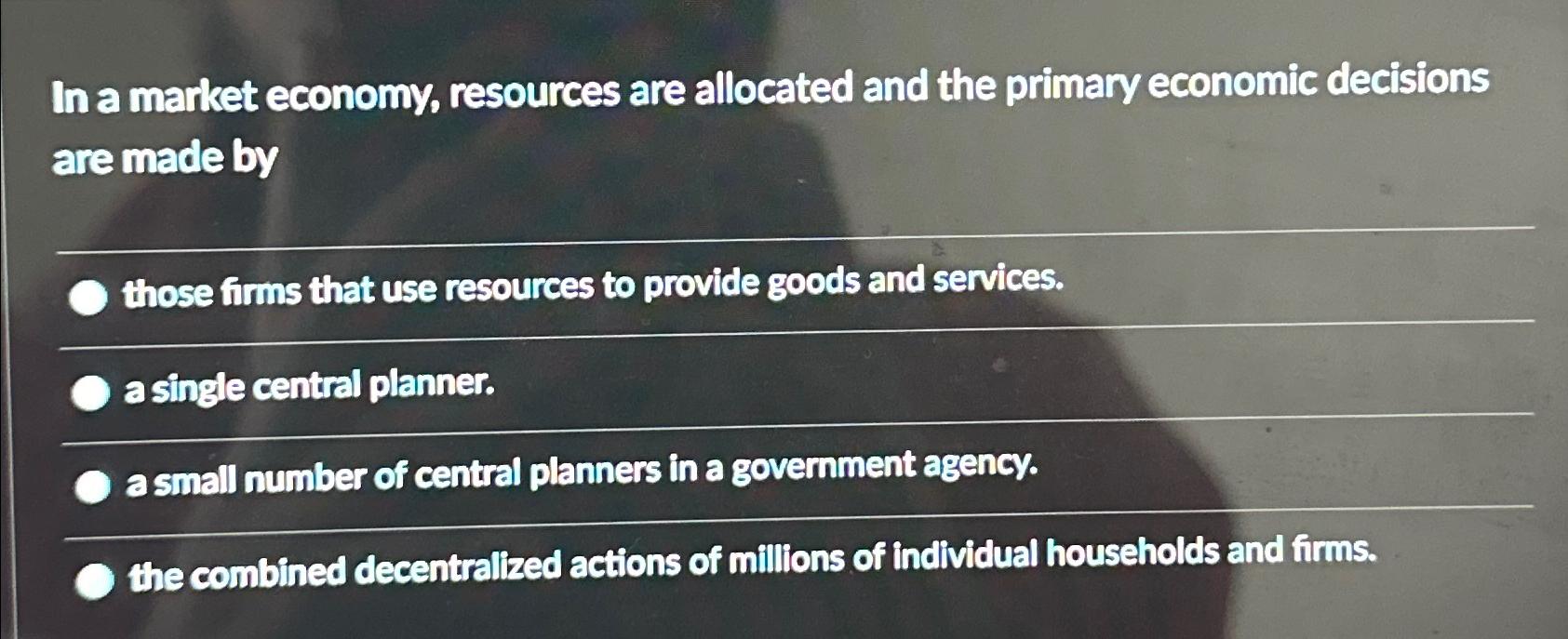 Solved In a market economy, resources are allocated and the | Chegg.com