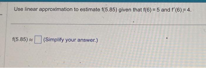 Solved Use linear approximation to estimate f(5.85) given | Chegg.com